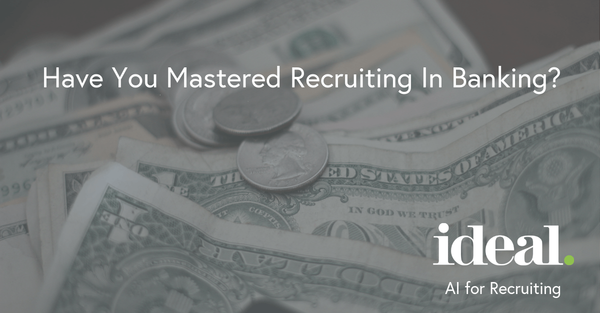 Have You Mastered Recruiting In Banking? | Ideal