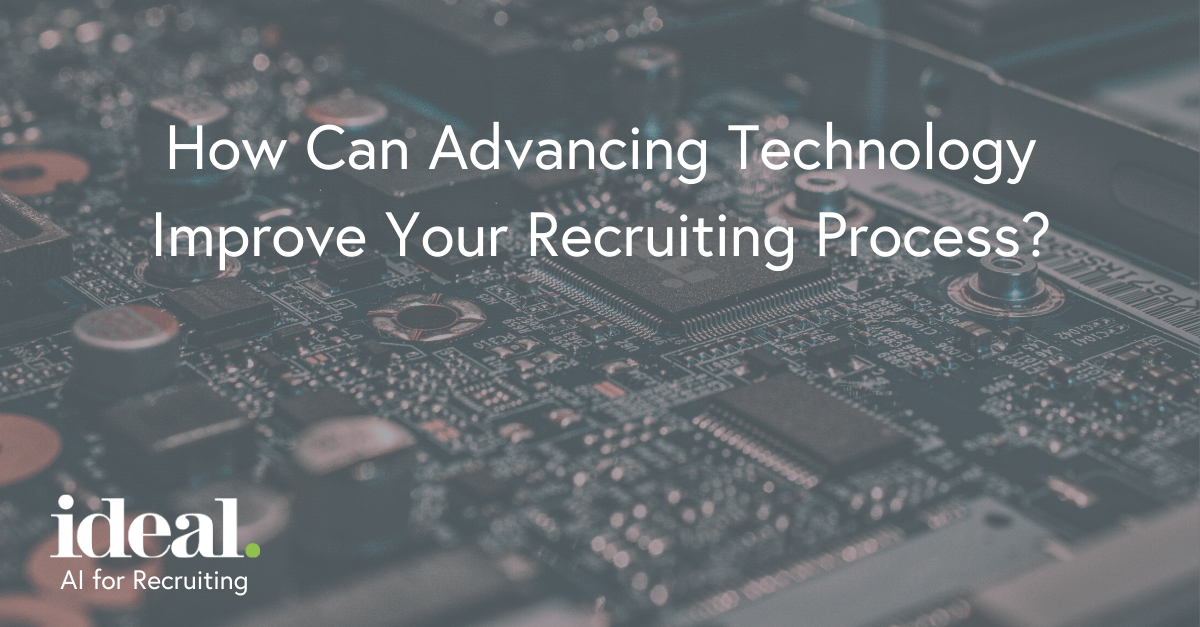 How Can Advancing Technology Improve Your Recruiting Process? | Ideal How Can Advancing Technology Improve Your Recruiting Process? | Ideal